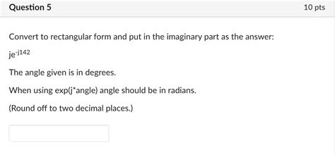Solved Question 510ptsconvert To Rectangular Form And Put In