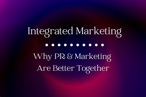 Amplifying Your Brand Through Integrated Marketing And Pr Work It Daily
