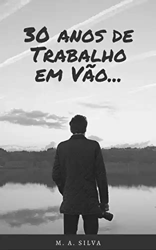 30 anos de trabalho em vão e o que fiz para superar m a