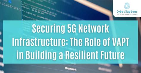 Securing 5g Network Infrastructure The Role Of Vapt In Building A Resilient Future Cybersapiens