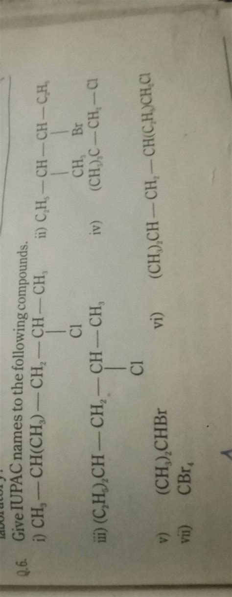 Q 6 Give Iupac Names To The Following Compounds I Cc C Ccc C Clii Cc