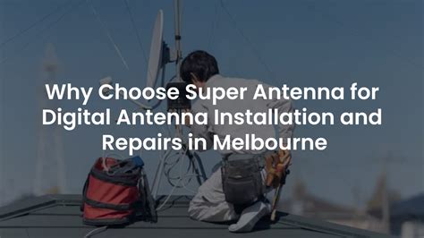 Why Choose Super Antenna For Digital Antenna Installation And Repairs In Melbourne Super Antenna