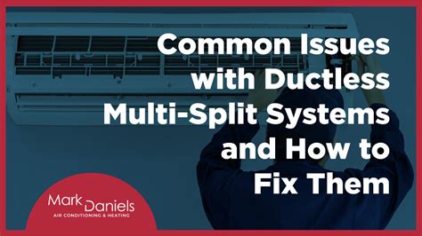 Common Issues With Ductless Mini Splits And How To Fix Them Mark Daniels Air Conditioning