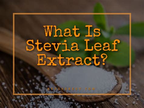What Is Stevia Leaf Extract Everything You Need To Know About Stevia
