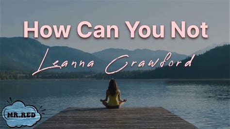 Leanna Crawford How Can You Not Lyrics Video Learn Song Lyrics