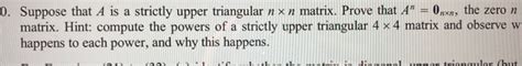 Solved Suppose That A Is A Strictly Upper Triangular N X Chegg