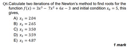 Solved Q6calculate Two Iterations Of The Newtons Method To