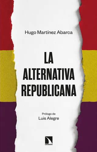 La Alternativa Republicana Martinez Abarca Hugo Envío Gratis
