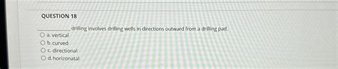 solved question 18q ﻿drilling involves drilling wells in