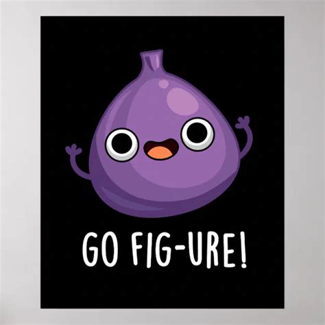 Go Fig Ure Funny Fig Fruit Pun Dark Bg Poster Zazzle