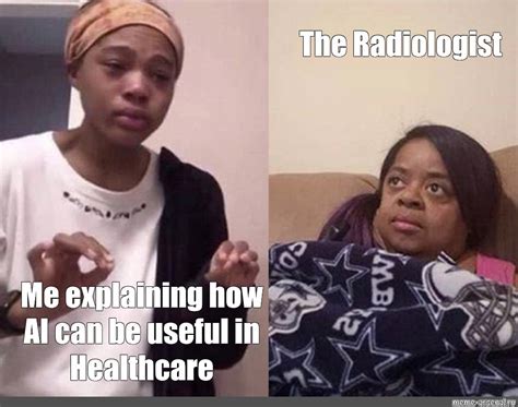 Сomics Meme The Radiologist Me Explaining How Ai Can Be Useful In