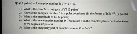 Solved Q3 10 Points A Complex Number Is C12j 1 What