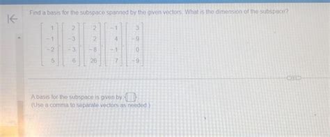 Solved Find A Basis For The Subspace Spanned By The Given Chegg