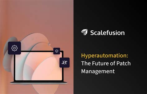 the new dawn of patch management hyperautomation
