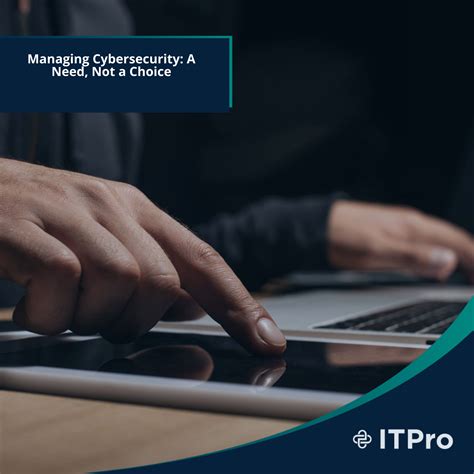 managing cybersecurity a need not a choice itpro cy