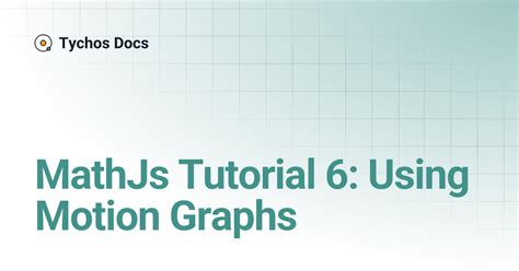 Mathjs Tutorial 5 Using Motion Graphs Tychos Docs