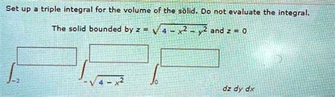 SOLVED Set Up Triple Integral For The Volume Of The Solid Do Not
