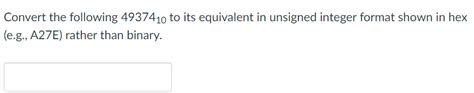 Solved Convert The Following 4937410 To Its Equivalent In