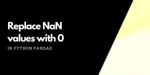 How To Replace NaN Values In A Pandas Dataframe With AskPython