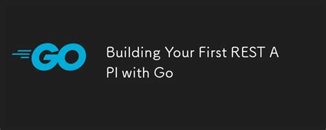 使用 go 建立您的第一個 rest api golang php中文網