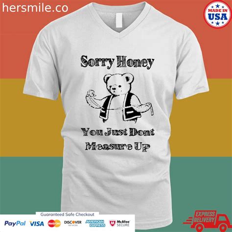 Sorry Honey You Just Don T Measure Up T Shirt Hersmiles