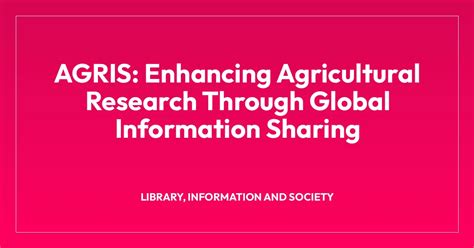 Agris Enhancing Agricultural Research Through Global Information Sharing Lis Library