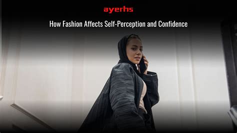 How Fashion Affects Self Perception And Confidence Ayerhs Magazine