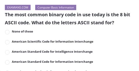 The Most Common Binary Code In Use Today Is The Bit ASCII Code What Do The Letters ASCII