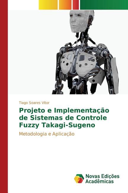 Projeto E Implementação De Sistemas De Controle Fuzzy Takagi Sugeno Paperback