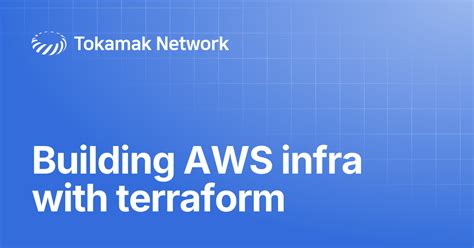 Building Aws Infra With Terraform Tokamak Network