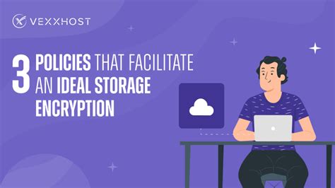 3 Policies That Facilitate An Ideal Storage Encryption VEXXHOST
