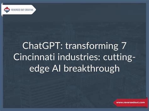 PPT – ChatGPT: Transforming 7 Cincinnati Industries: Cutting-Edge AI ...