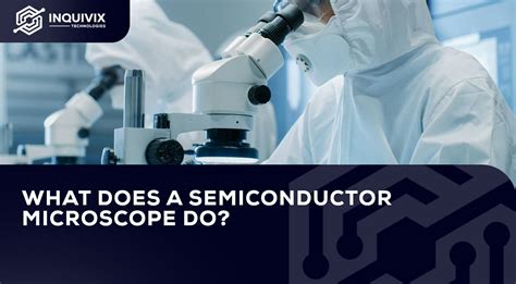 What Does A Semiconductor Microscope Do Inquivix Technologies