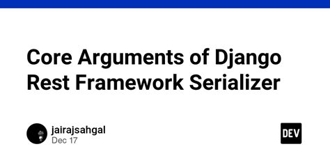 Core Arguments Of Django Rest Framework Serializer Dev Community
