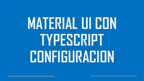 13 MUI CON TYPESCRIPT CONFIGURA MATERIAL UI CON TYPESCRIPT TIPADO DE ...