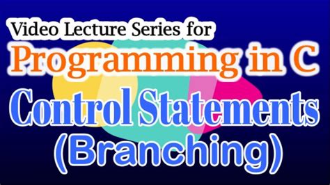 6 c programming control statements branching youtube