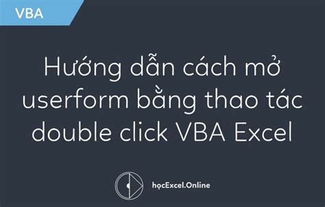 Huong Dan Cach Mo Userform Bang Thao Tac Double Click Vba Excel Học