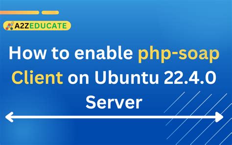 How To Enable Php Soap Client On Ubuntu 2240 Server A2z Educate
