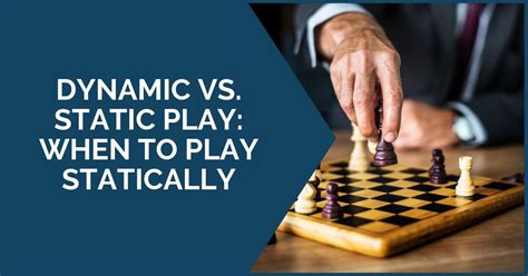 Dynamic Vs Static Play When To Play Statically TheChessWorld
