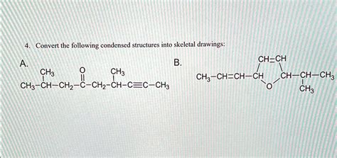Solved Convert The Following Condensed Structures Into Skeletal Drawings A B 4convert The