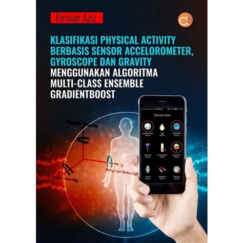 Jual Buku Klasifikasi Physical Activity Berbasis Sensor Accelorometer Gyroscope Dan Gravity