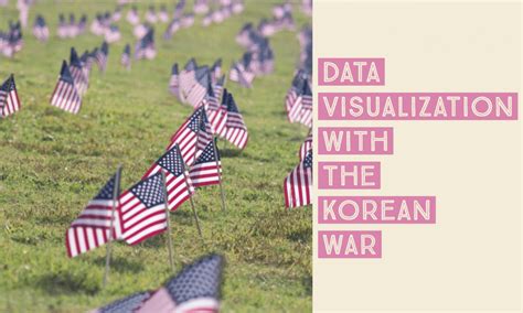 Data Visualization With The Korean War Ed Methods