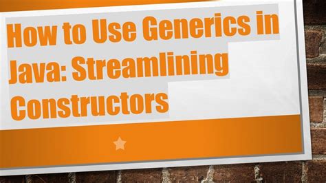 How To Use Generics In Java Streamlining Constructors Youtube