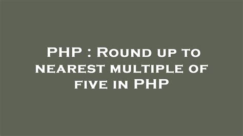 Php Round Up To Nearest Multiple Of Five In Php Youtube