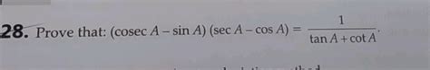Prove That Cosec A Sin A Sec A Cos A 1 Tan A Cot A Filo
