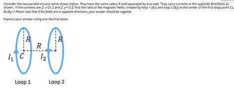 solved consider the two parallel circular wires shown below they have