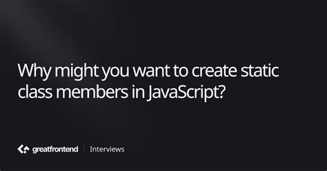 Why Might You Want To Create Static Class Members In Javascript Quiz Interview Questions With