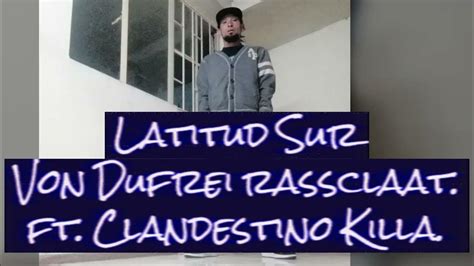 Latitud Sur Von Dufrei Rassclaat Tha Jah Son Ft Clandestino Killa