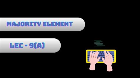 Problem 9 Part 1 Majority Element Arrays Hashing Sorting