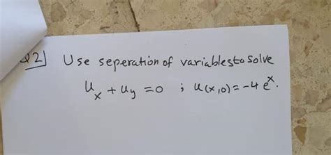 Solved Q2 Use Seperation Of Variablesto Solve